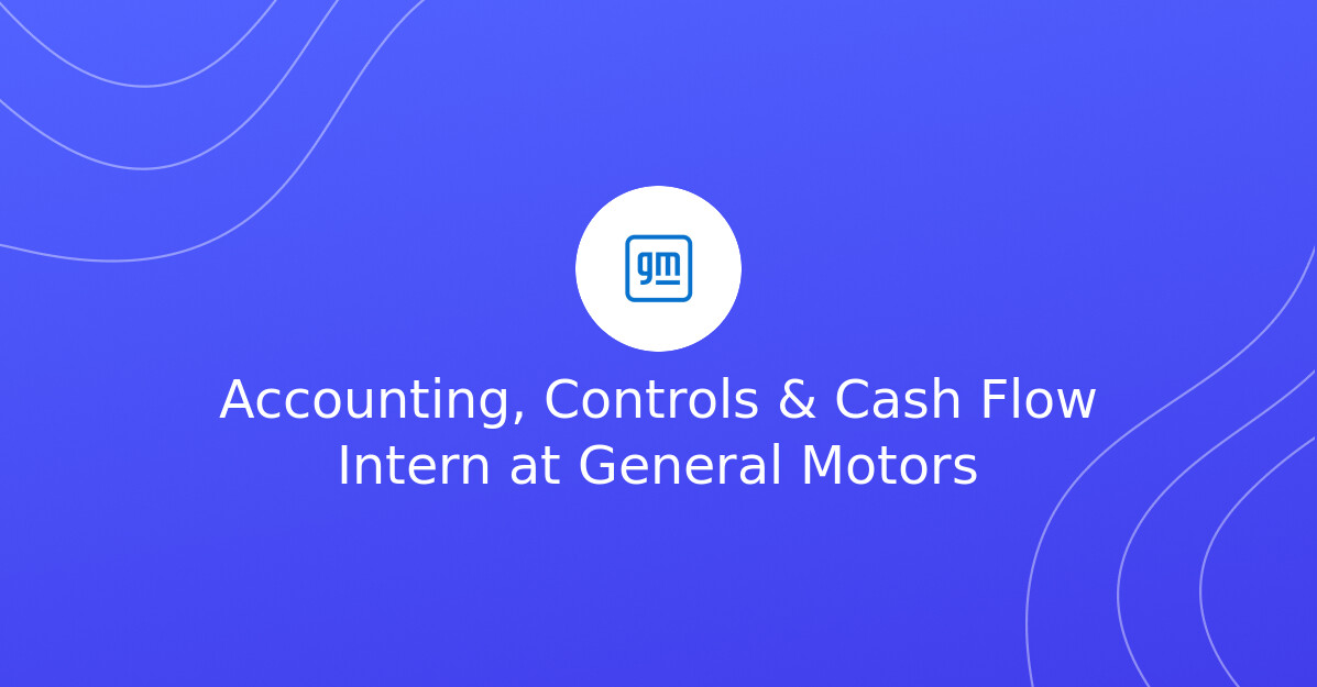 Accounting, Controls & Cash Flow Intern vacancy at General Motors - Fluid Jobs