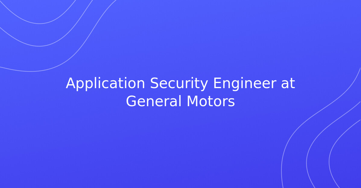 Application Security Engineer vacancy at General Motors - Fluid Jobs