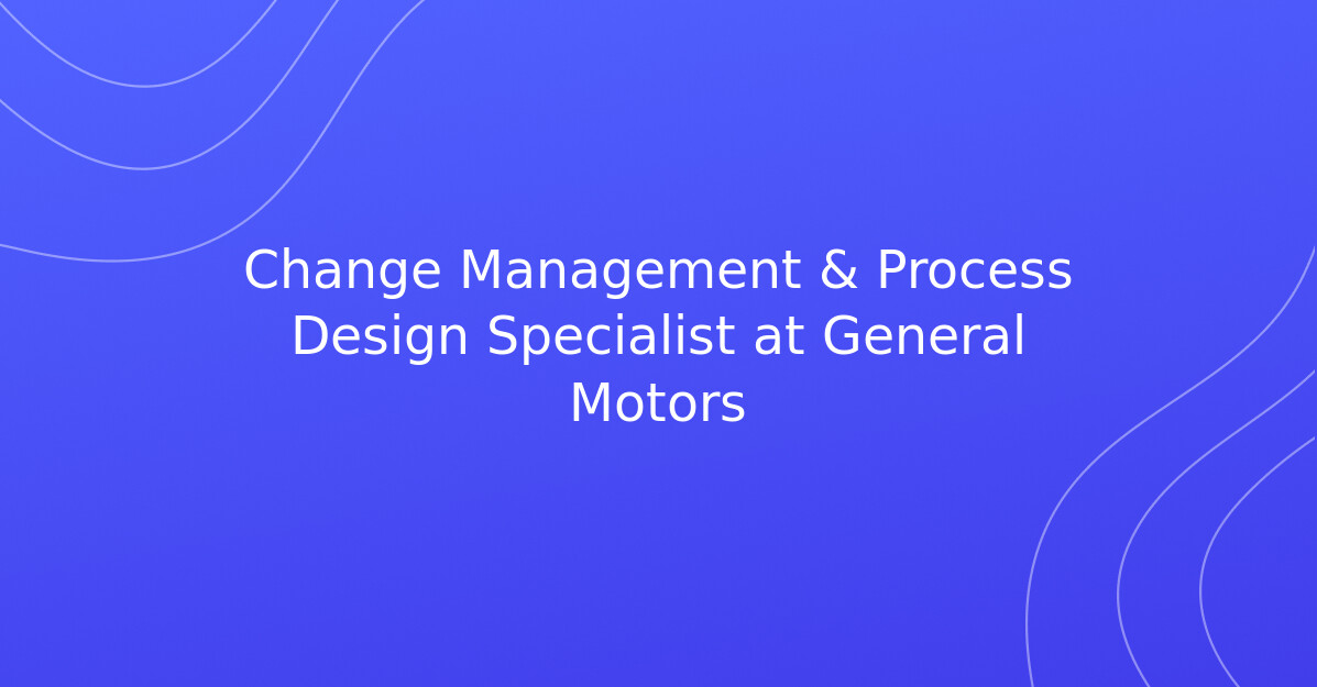 Change Management & Process Design Specialist vacancy at General Motors ...