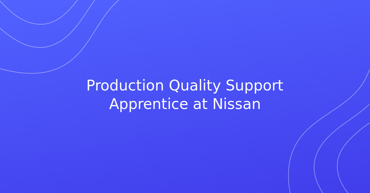 Production Quality Support Apprentice vacancy at Nissan - Fluid Jobs